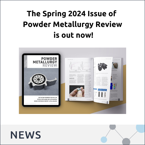 The Spring 2024 issue of Powder Metallurgy Review is out now! | The ...