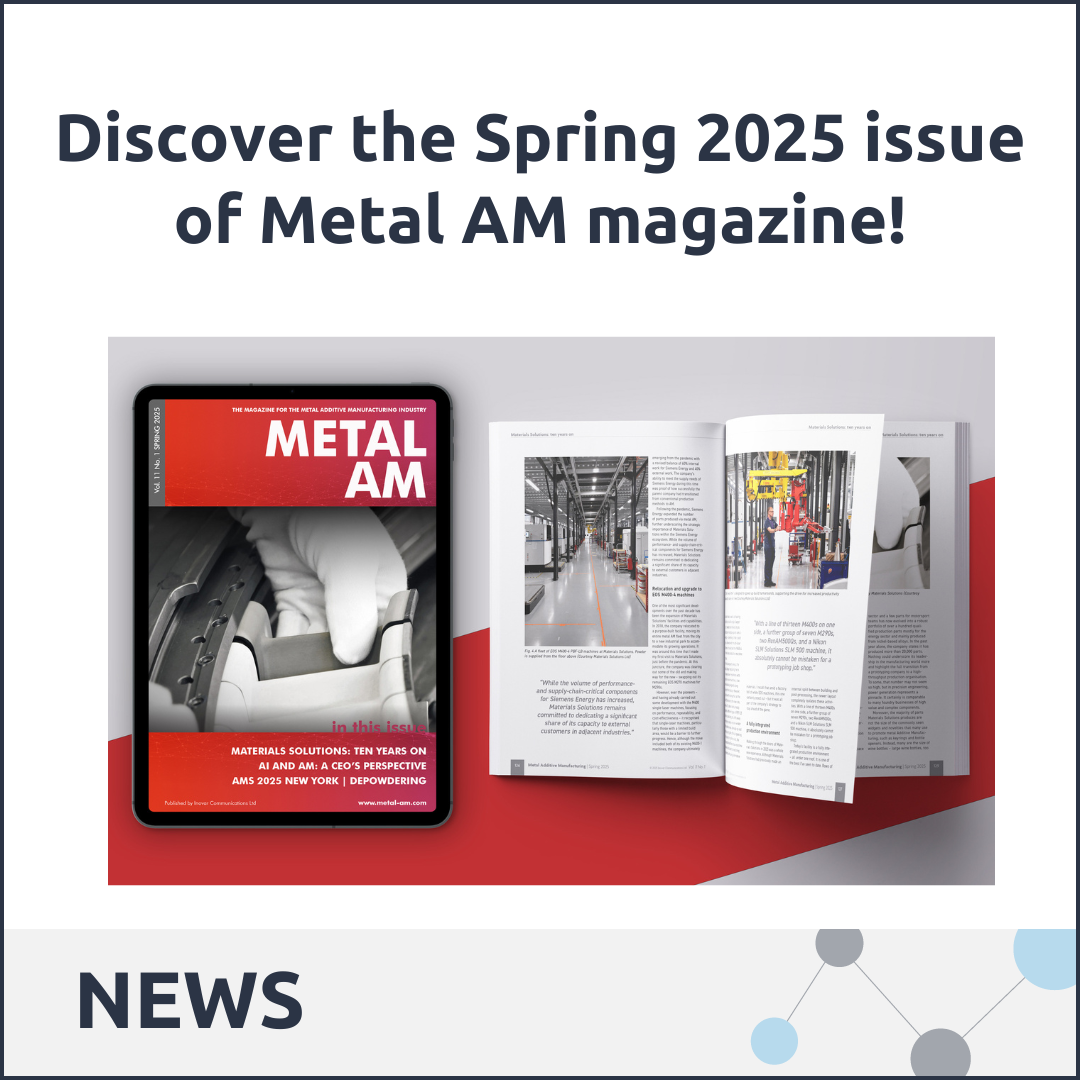 Discover the Spring 2025 issue of Metal AM magazine! | The Advanced ...