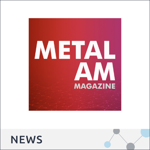 Now available: Summer 2025 edition of Metal Additive Manufacturing ...